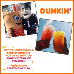 Dunkin’ – Concert Pop- Up | Patriot Place